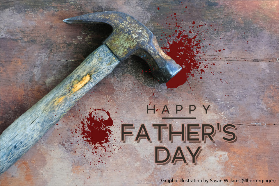 A Killer Father's Day with Dads of Horror: the good, the bad, the m ...